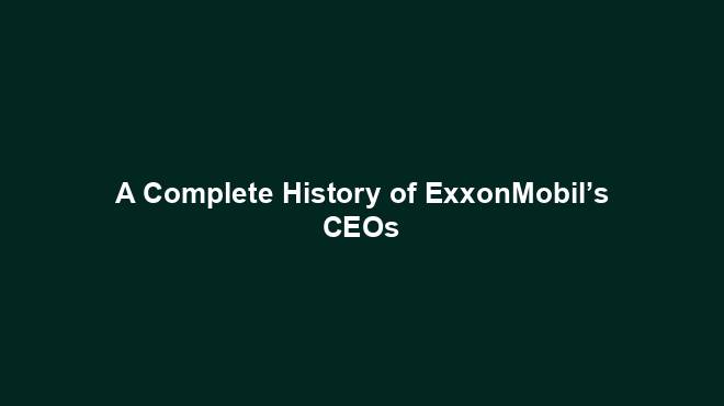 A Complete History of ExxonMobil’s CEOs - History Nexus